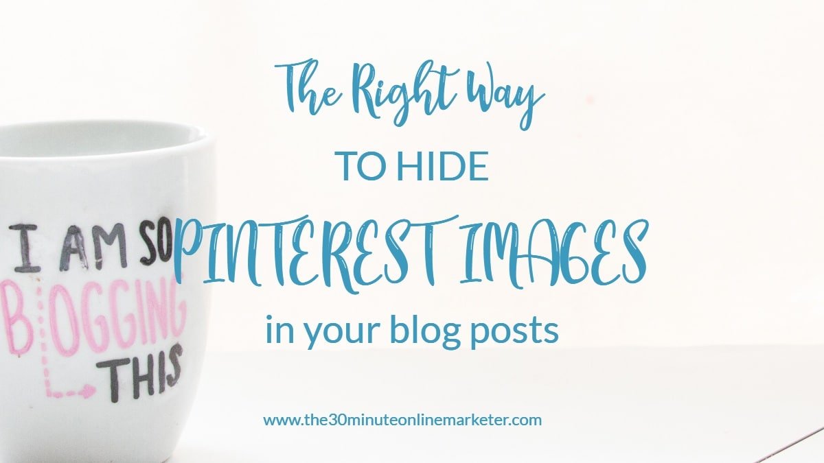 The Right Way To Hide Pinterest Images In Your Blog Posts